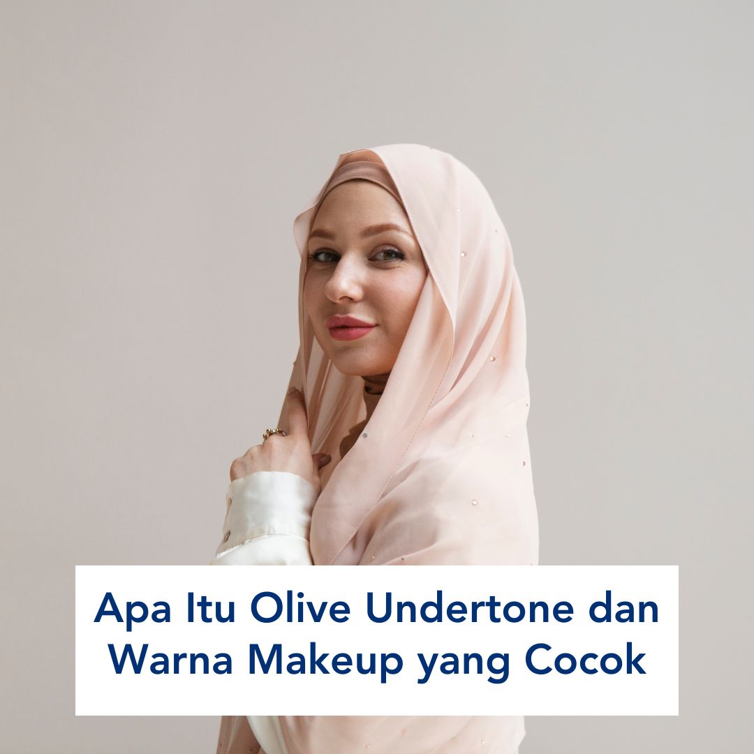 Apa Itu Olive Undertone dan Warna Makeup yang Cocok | Wardah Indonesia