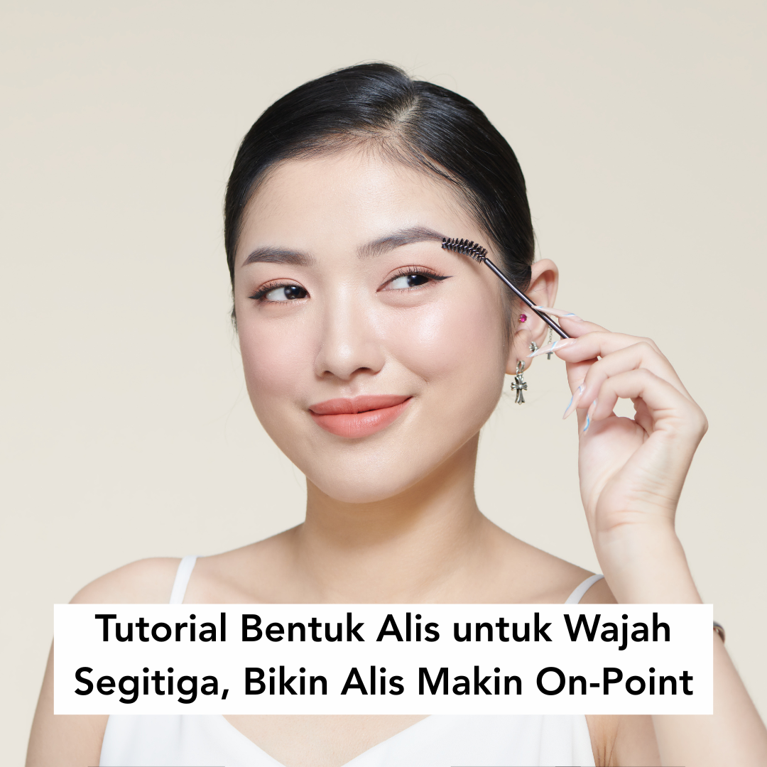 Tutorial Bentuk Alis untuk Wajah Segitiga, Bikin Alis Makin On-Point ...