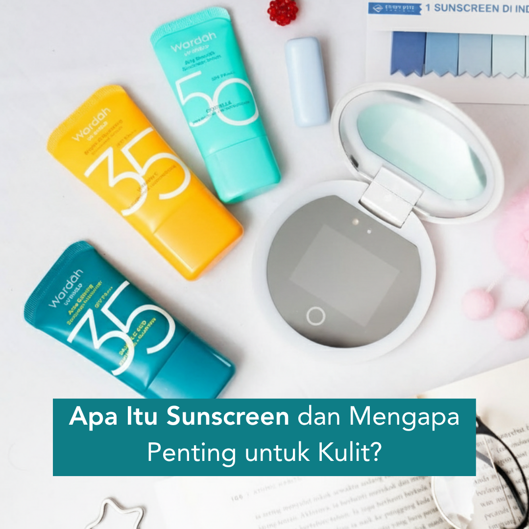 Apa Itu Sunscreen dan Mengapa Penting untuk Kulit? | Wardah Indonesia