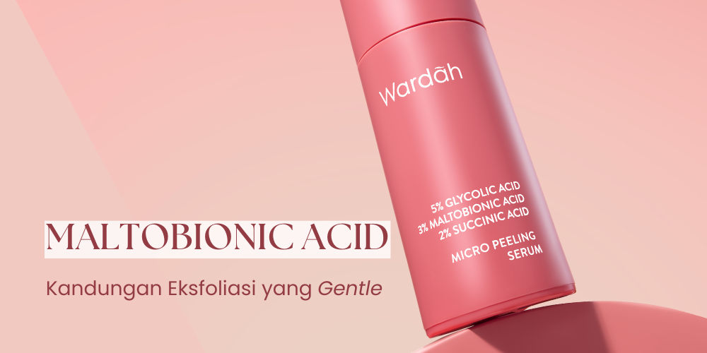 Serba-serbi Maltobionic Acid, Kandungan Eksfoliasi Wajah yang Gentle | Wardah Indonesia
